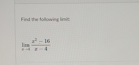 Solved Find the following limit:limx→4x2-16x-4 | Chegg.com