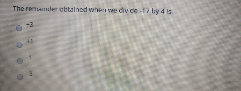 Solved The remainder obtained when we divide -17 by 4 is t | Chegg.com