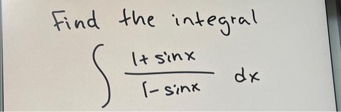 Solved Find The Integral ∫1−sinx1 Sinxdx