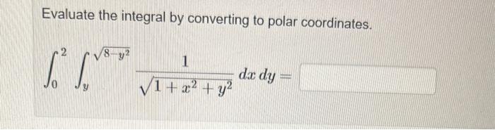Solved Evaluate the integral by converting to polar | Chegg.com