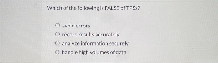 Solved Which of the following is FALSE of TPSs? avoid errors | Chegg.com