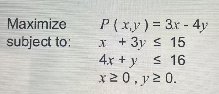 Solved Maximize Subject To P X Y 3x 4y X 3y 15