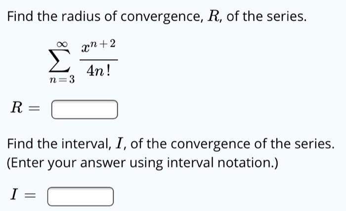 Solved Find the radius of convergence, R, of the series. xn | Chegg.com