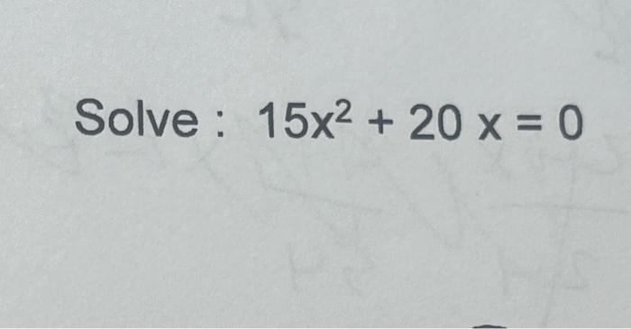 Solved Solve 15x² + 20 x = 0 3 | Chegg.com
