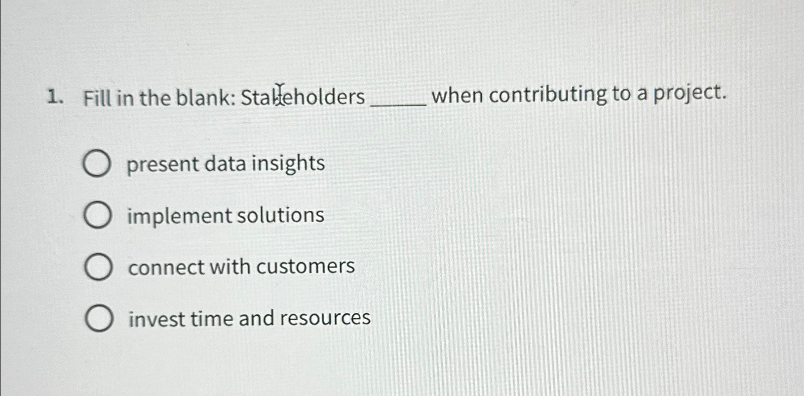 Solved Fill in the blank: Stakfeholders ﻿when contributing | Chegg.com