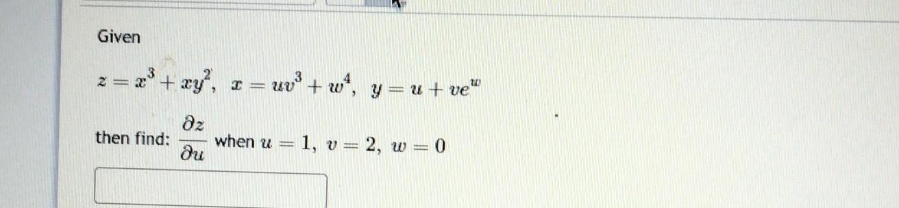 Solved Given z=x3+xy2,x=uv3+w4,y=u+vew then find: ∂u∂z when | Chegg.com