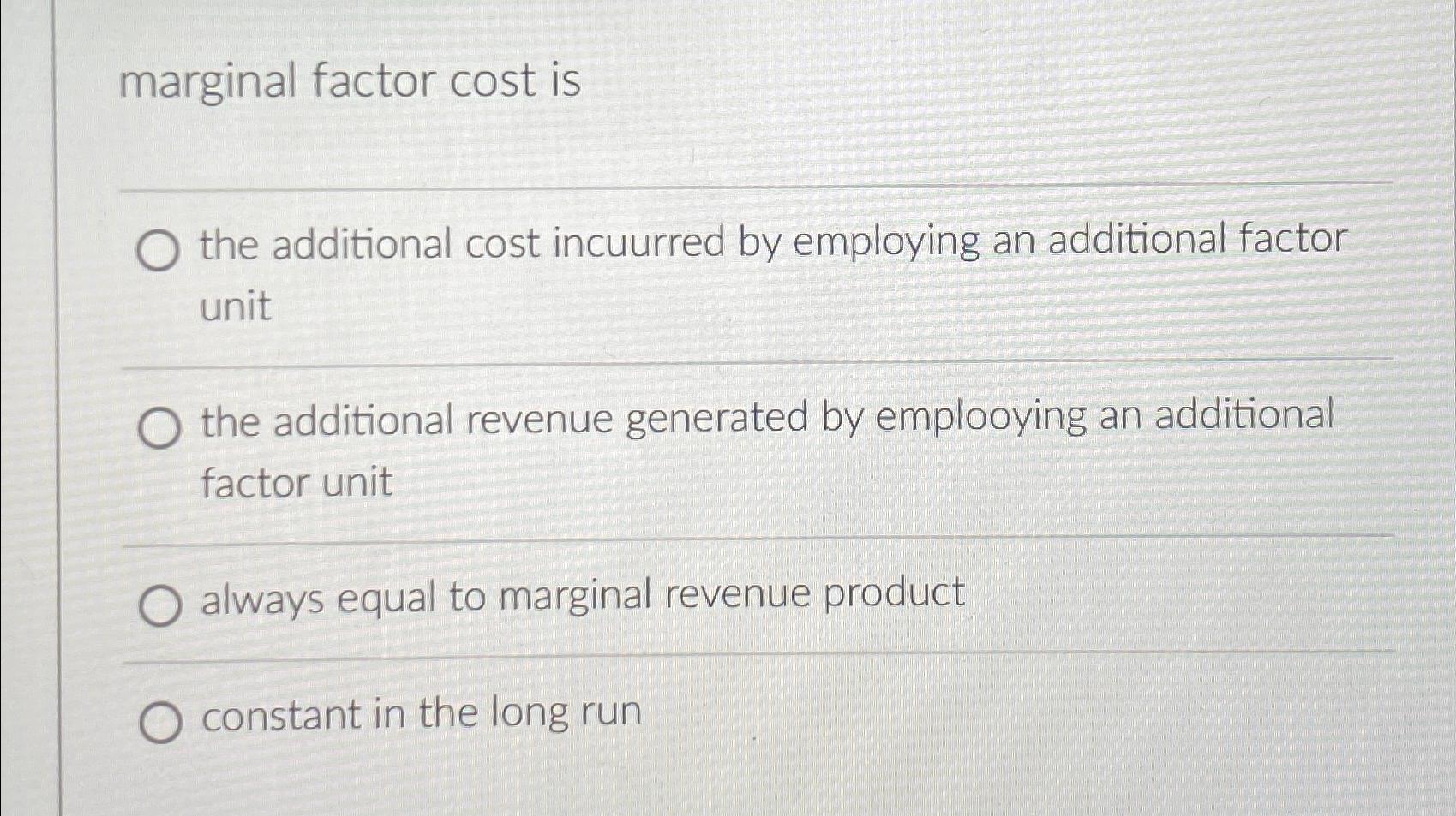Solved marginal factor cost isthe additional cost incuurred | Chegg.com