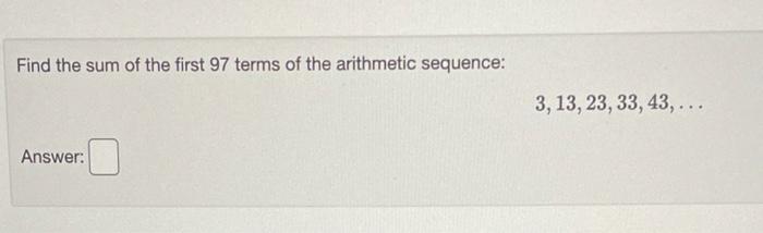 Solved Find the sum of the first 97 terms of the arithmetic | Chegg.com