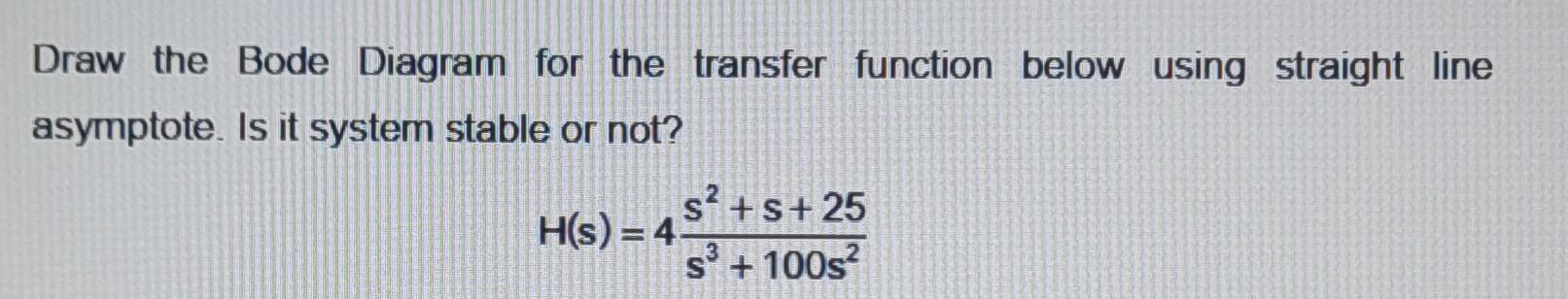 Solved Draw the Bode Diagram for the transfer function below | Chegg.com