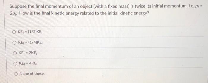 Solved Suppose the final momentum of an object (with a fixed | Chegg.com