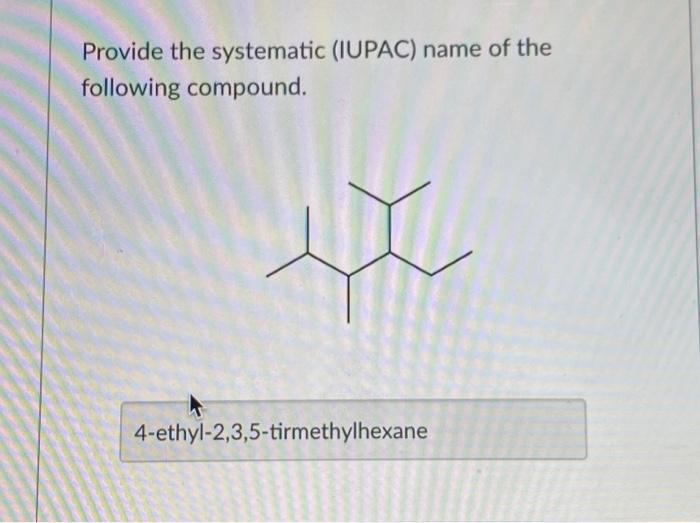 Solved Provide the systematic (IUPAC) name of the following | Chegg.com