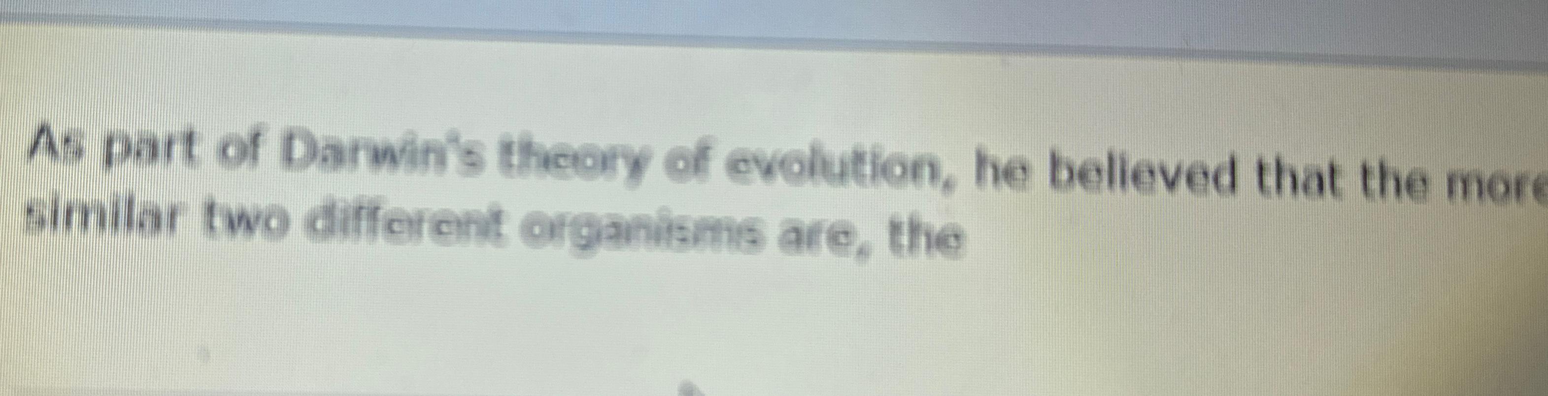 Solved As part of Darwin's theory of evolution, he believed | Chegg.com