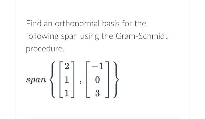 Solved Find an orthonormal basis for the following span | Chegg.com