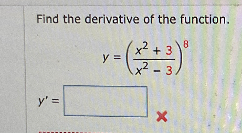 Solved Find the derivative of the function.y=(x2+3x2-3)8y'= | Chegg.com