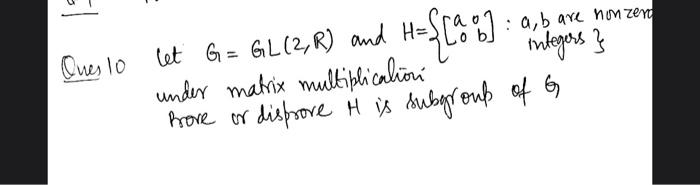Solved es 10 let G=GL(2,R) and H={[a00b]:a,b are nonzend | Chegg.com