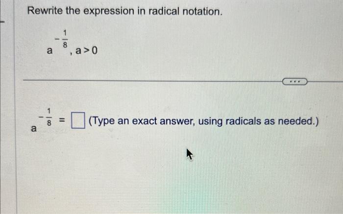 Solved Rewrite the expression in radical notation. a−81,a>0 | Chegg.com