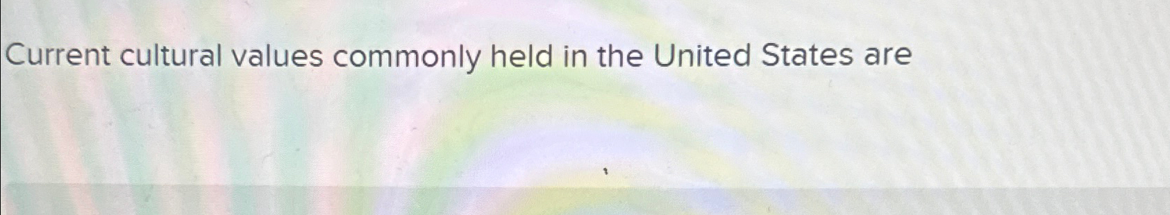 Solved Current cultural values commonly held in the United | Chegg.com