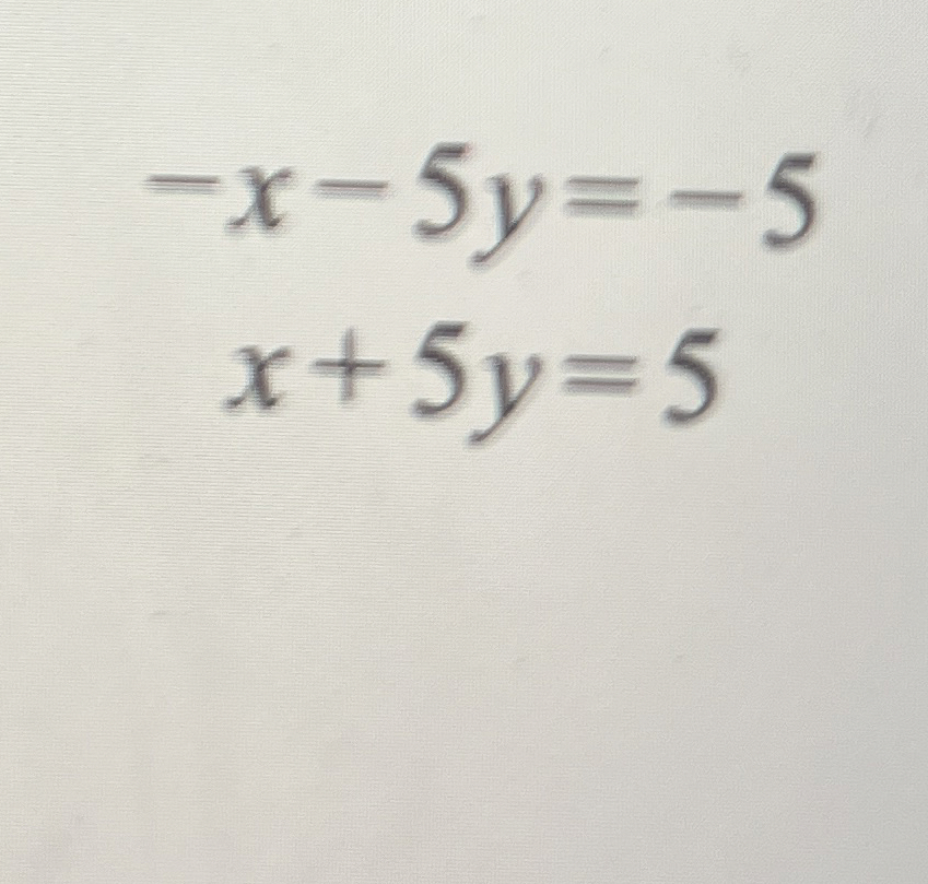 Solved -x-5y=-5x+5y=5what is the solutionand if applicable | Chegg.com