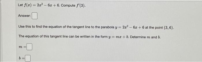 Solved Let f(x)=2x2−6x+6. Compute f′(3). Answer: Use this to | Chegg.com