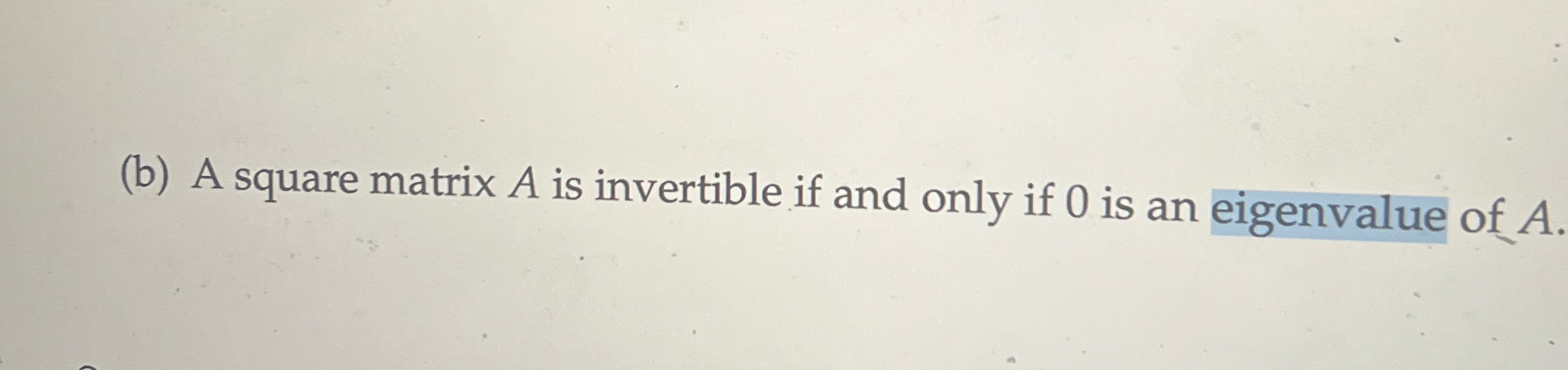 Solved (b) ﻿A square matrix A ﻿is invertible if and only if | Chegg.com
