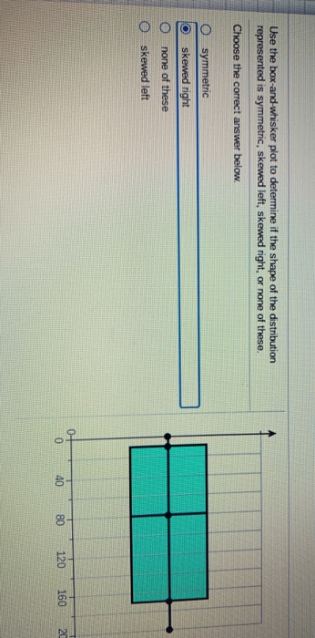 Solved Use the box-and-whisker plot to determine if the | Chegg.com