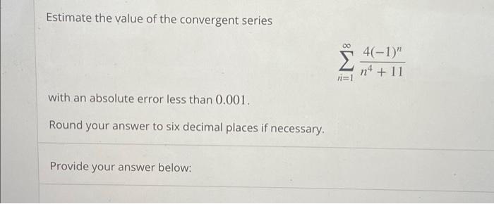 Solved Estimate the value of the convergent series with an | Chegg.com
