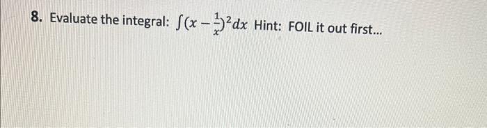 Solved 8. Evaluate the integral: ∫(x−x1)2dx Hint: FOIL it | Chegg.com