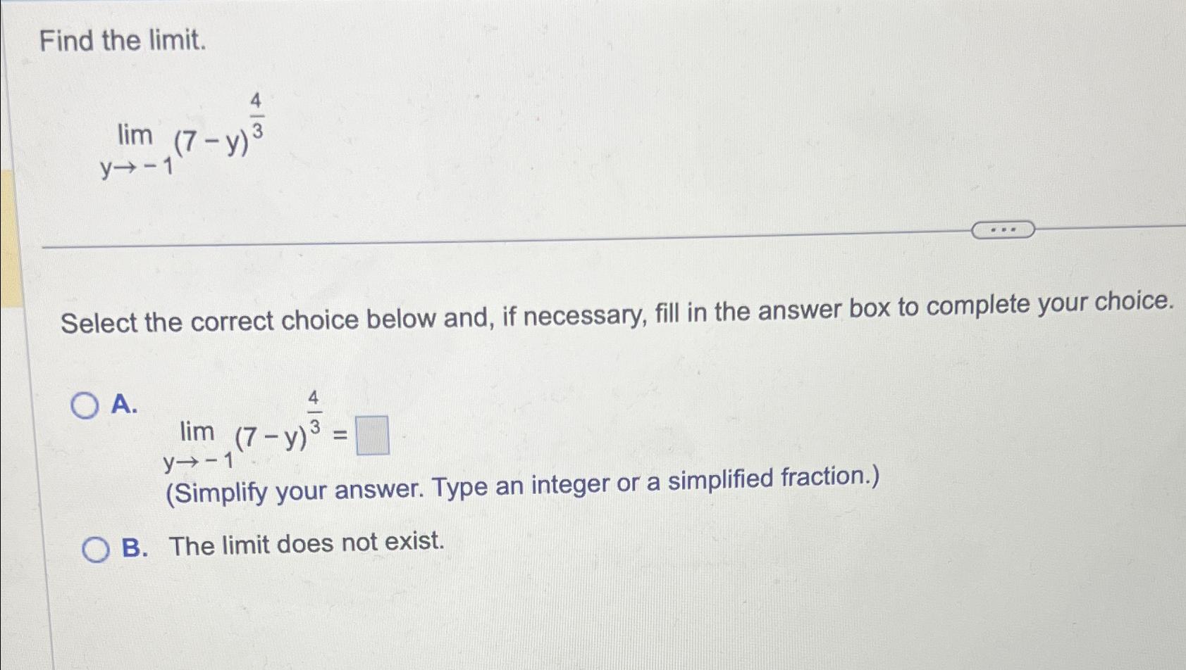 Solved Find the limit.limy→-1(7-y)43Select the correct | Chegg.com