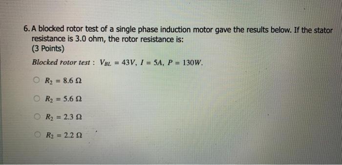 Solved 6. A blocked rotor test of a single phase induction | Chegg.com