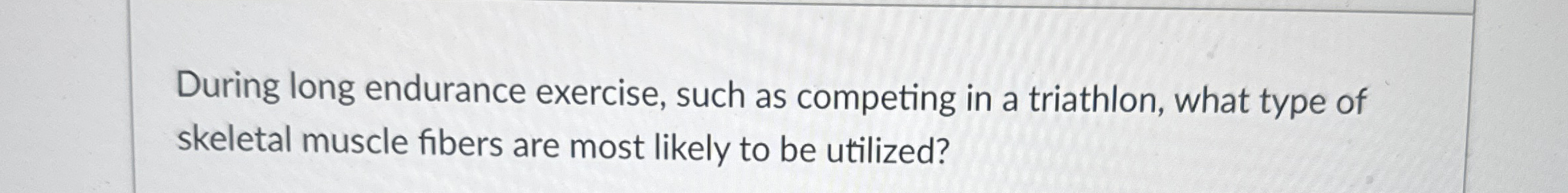 Solved During long endurance exercise, such as competing in | Chegg.com