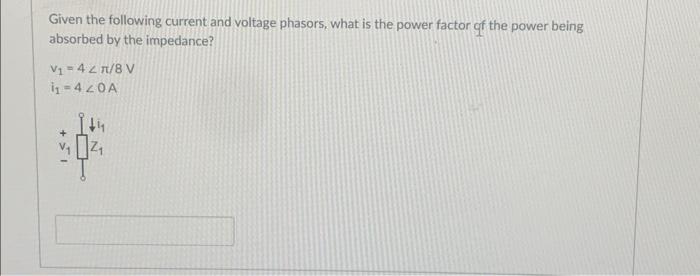 Solved Given the following current and voltage phasors, what | Chegg.com