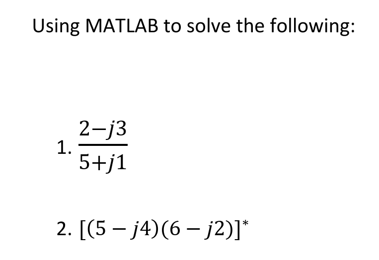 Solved Using Matlab To Solve The Following 1 5j12−j3 2 