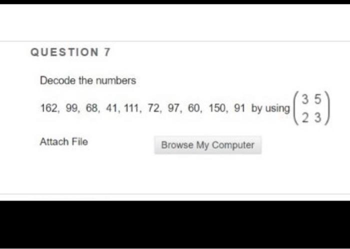 Solved QUESTION 7 Decode the numbers 162, 99, 68, 41, 111, | Chegg.com