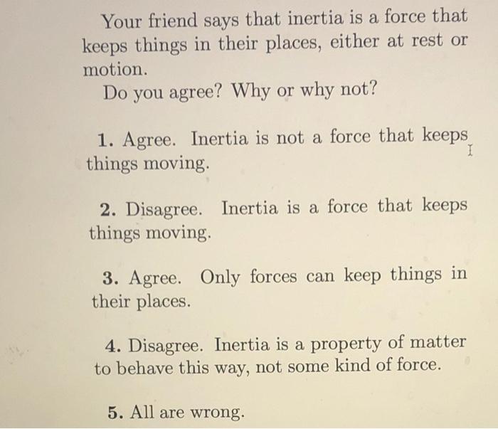 Solved Your friend says that inertia is a force that keeps | Chegg.com
