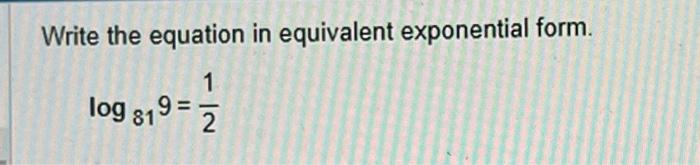 Solved Write the equation in equivalent exponential form. 1 | Chegg.com