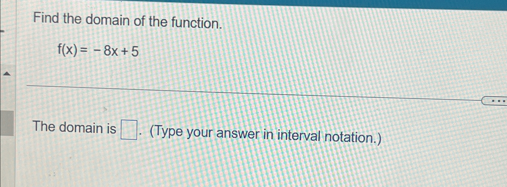 Solved Find The Domain Of The Function F X 8x 5the Domain