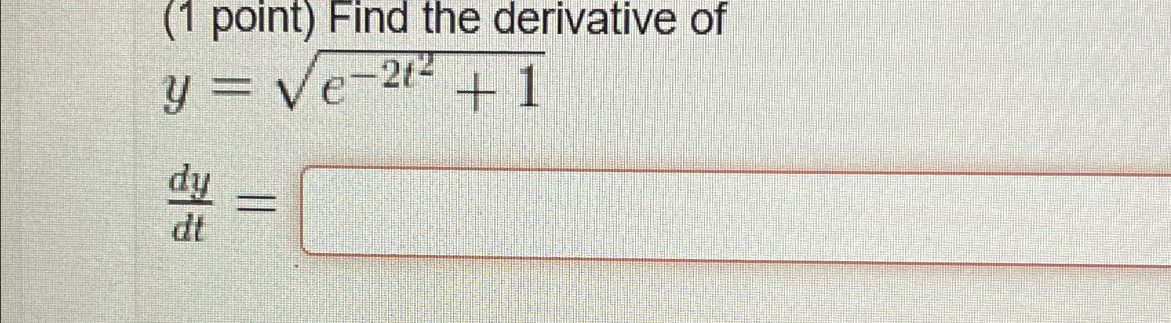 Solved (1 ﻿point) ﻿Find the derivative ofy=e-2t2+12dydt= | Chegg.com