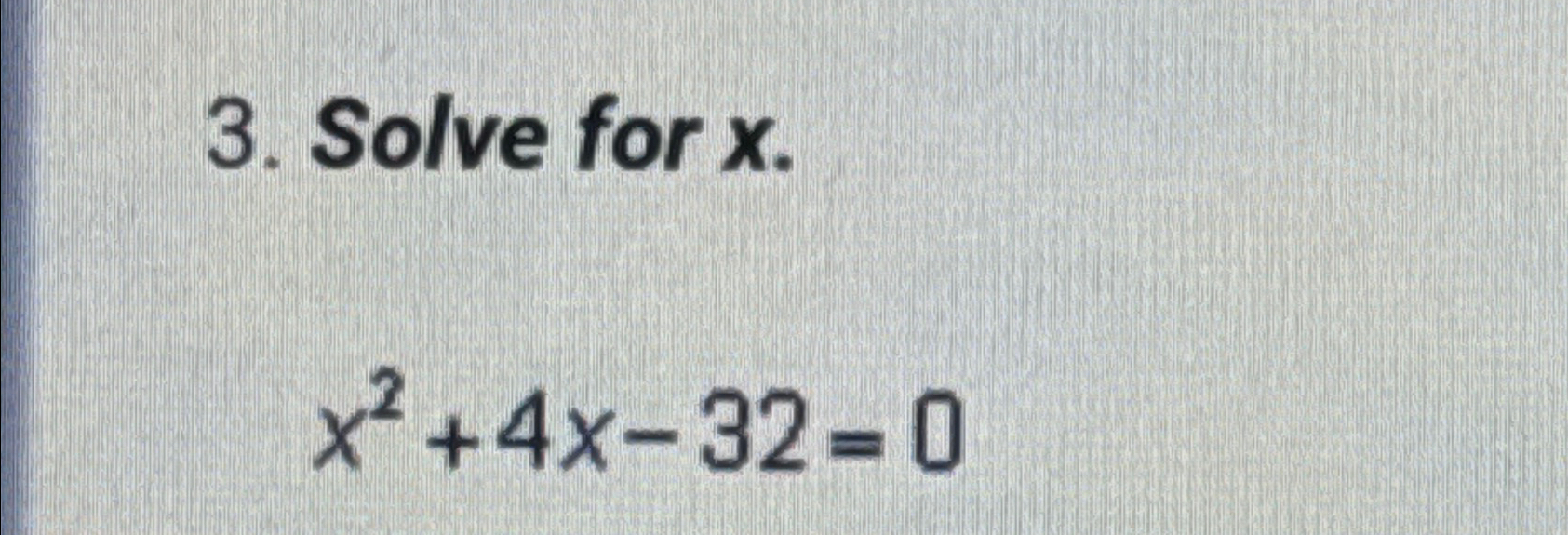 Solved Solve for x.x2+4x-32=0 | Chegg.com