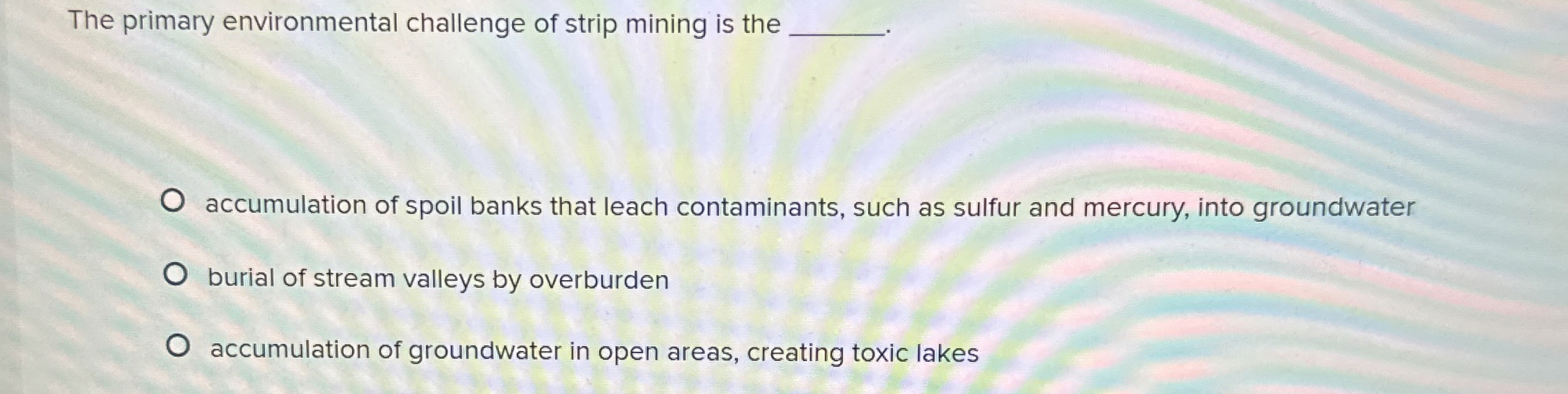 Solved The primary environmental challenge of strip mining | Chegg.com