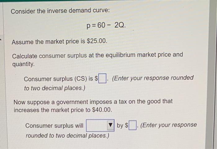Solved Consider the inverse demand curve: p=60−2Q. Assume | Chegg.com
