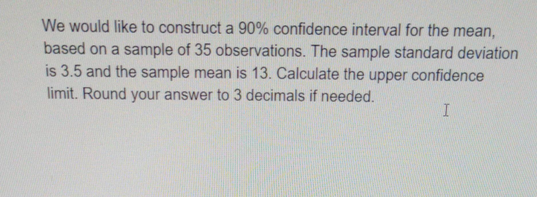 Solved We would like to construct a 90% confidence interval | Chegg.com