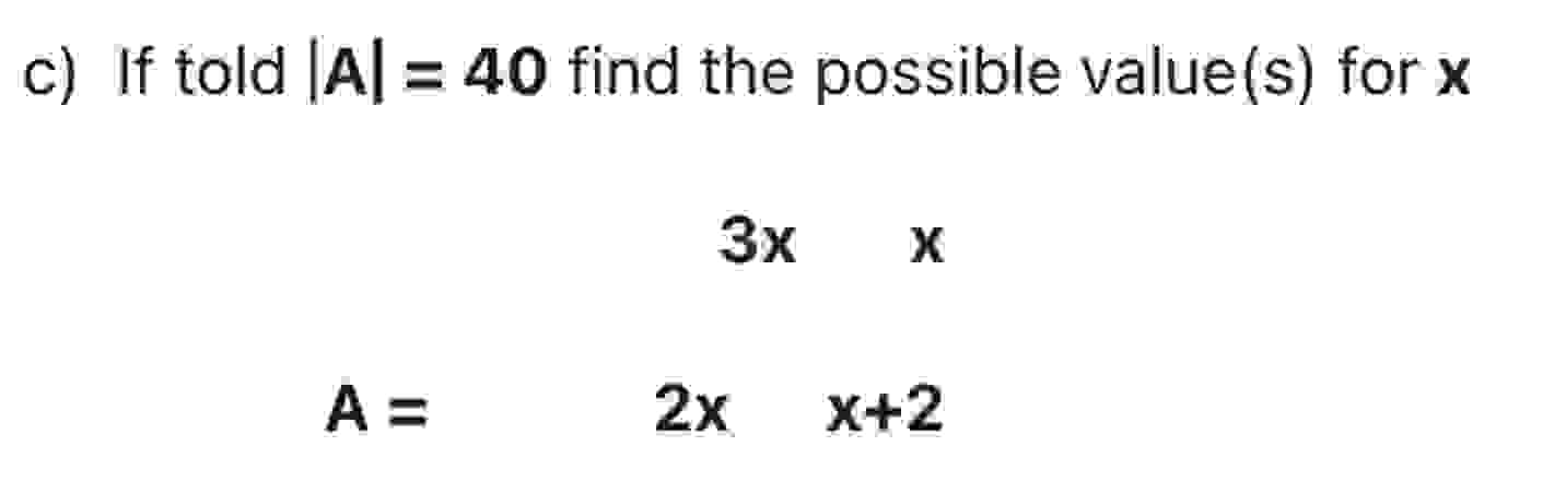 Solved c) ﻿If told |A|=40 ﻿find the possible value(s) ﻿for | Chegg.com