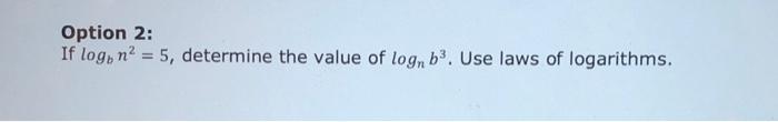 Solved Option 2: If log, n2 = 5, determine the value of logn | Chegg.com