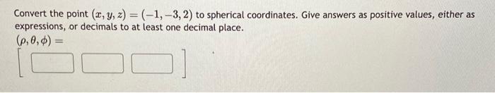 Solved Convert the point (x,y,z)=(−1,−3,2) to spherical | Chegg.com