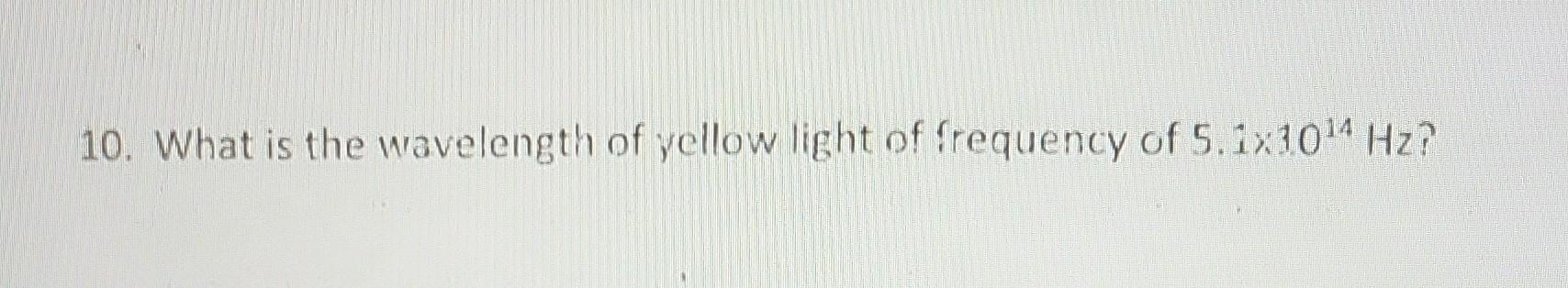 Solved 10. What is the wavelength of yellow light of | Chegg.com
