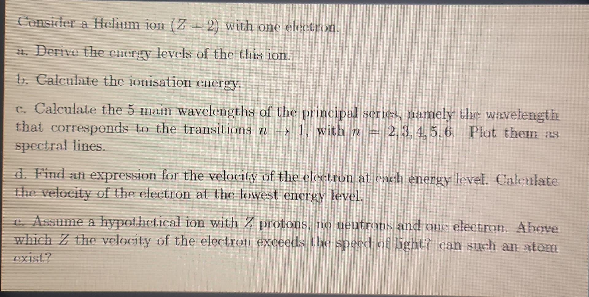 Solved Consider a Helium ion (Z=2) with one electron. a. | Chegg.com
