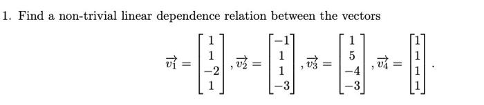 Solved 1. Find a non-trivial linear dependence relation | Chegg.com