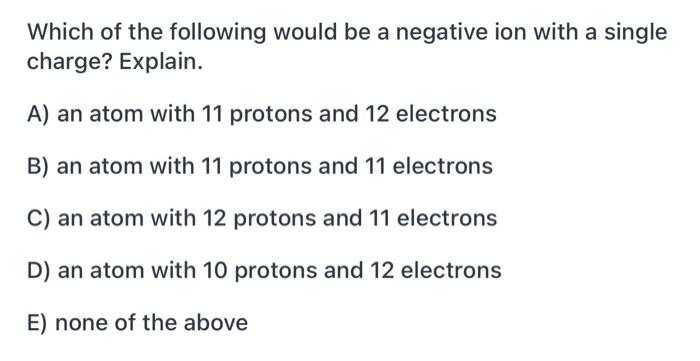 Solved Which of the following would be a negative ion with a | Chegg.com