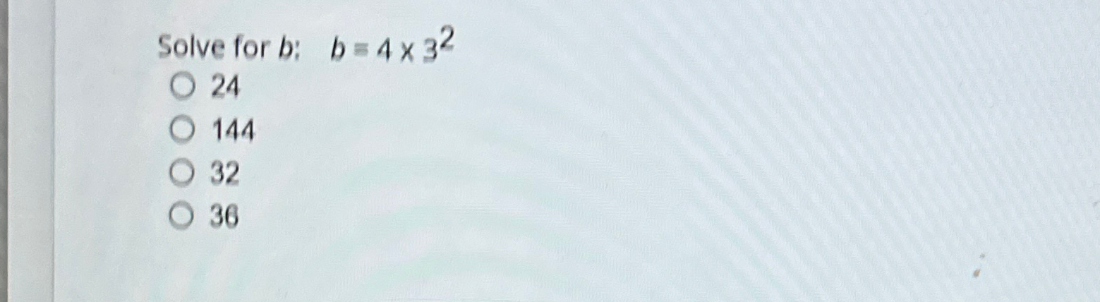 Solved Solve for b:,b=4×32,24,144,3236 | Chegg.com