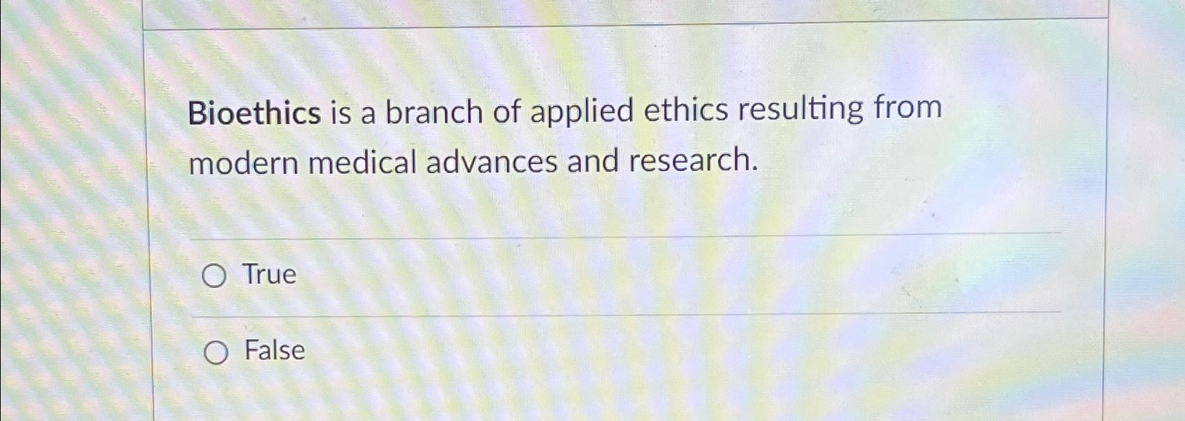 Solved Bioethics is a branch of applied ethics resulting | Chegg.com